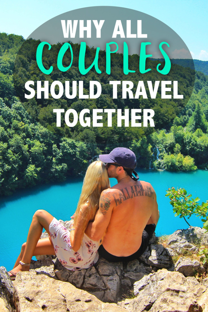 Why All Couples Should Travel Together • The Blonde Abroad