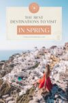 The Best Destinations to Visit in Spring • The Blonde Abroad