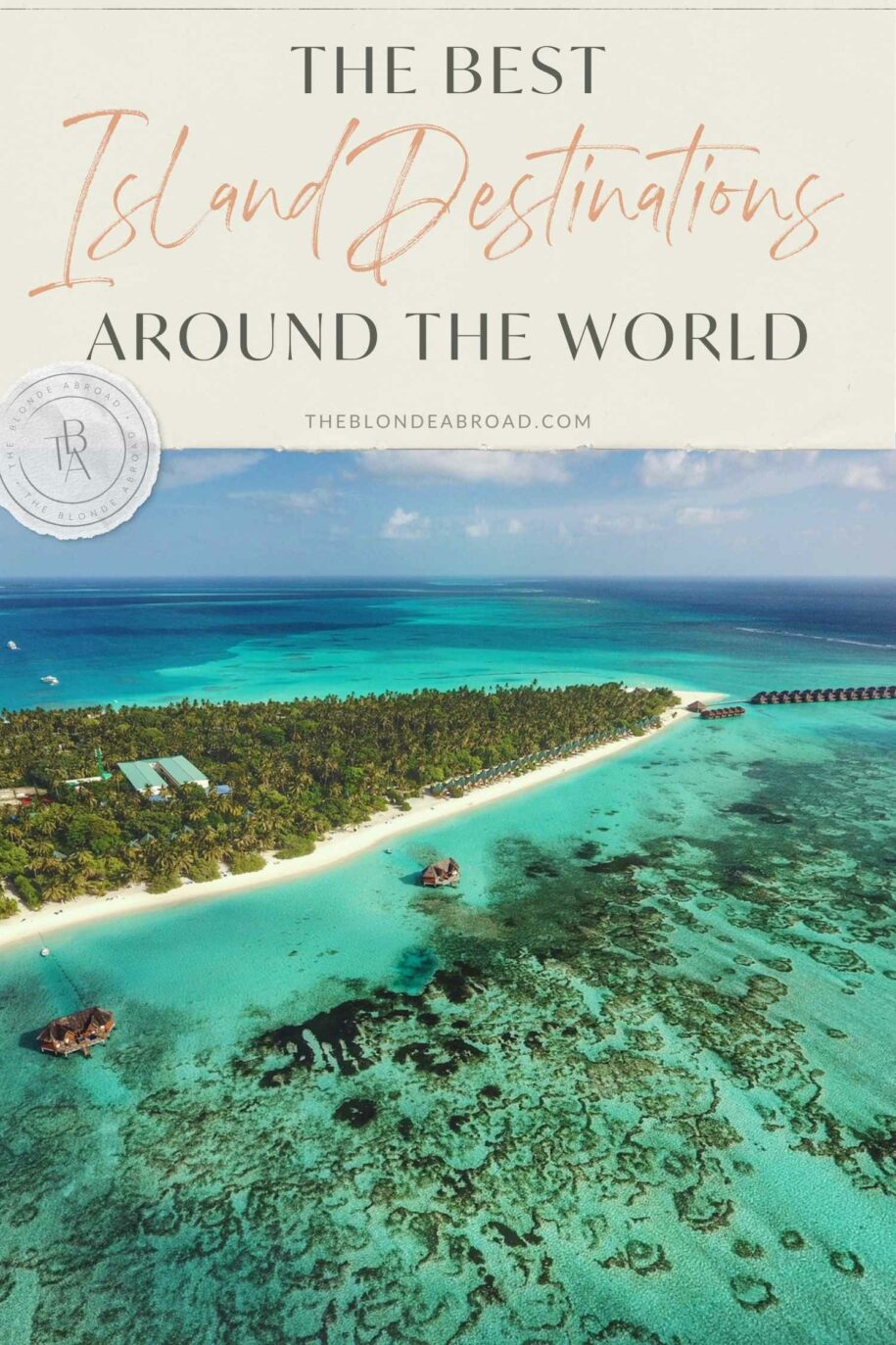 The Best Island Destinations Around the World • The Blonde Abroad