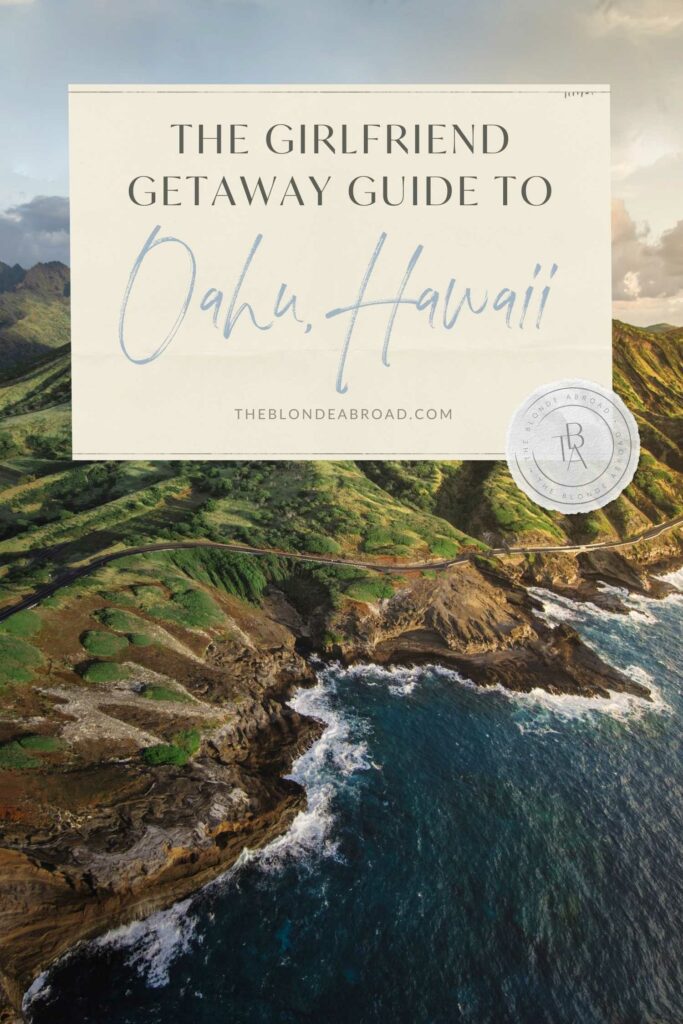 The Ultimate Girlfriend Getaway Guide to Oahu • The Blonde Abroad