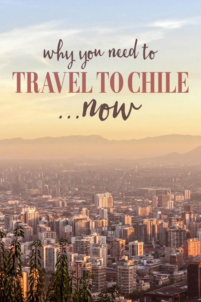 Why You Need to Travel to Chile Now • The Blonde Abroad