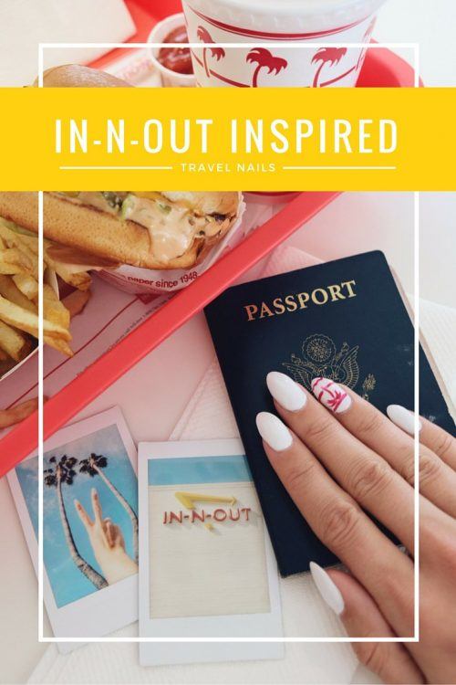 In-N-Out Inspired Travel Nails • The Blonde Abroad