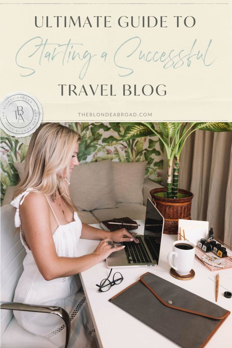 The Ultimate Guide to Starting a Successful Travel Blog • The Blonde Abroad