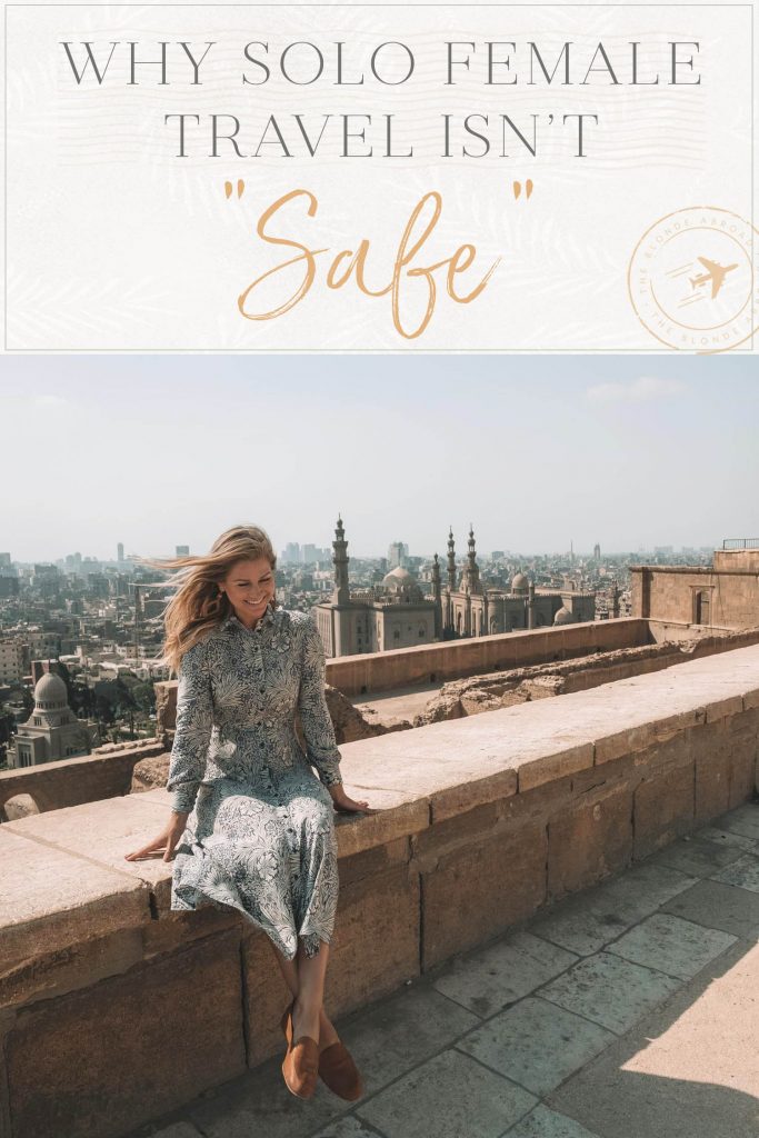 Why Solo Female Travel Isn't "Safe" • The Blonde Abroad