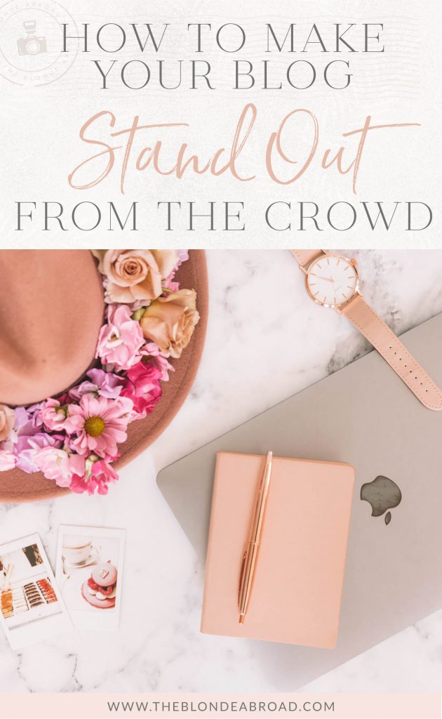How to Make Your Blog Stand Out from the Crowd • The Blonde Abroad